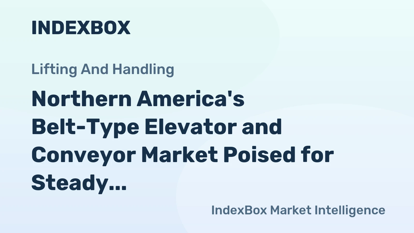Northern America's Belt-Type Elevator and Conveyor Market Poised for Steady Growth with 1% CAGR in Value