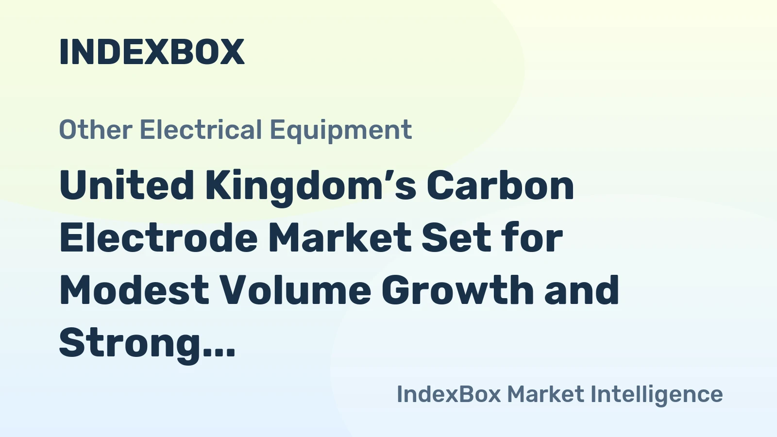 United Kingdom’s Carbon Electrode Market Set for Modest Volume Growth and Strong Value Increase