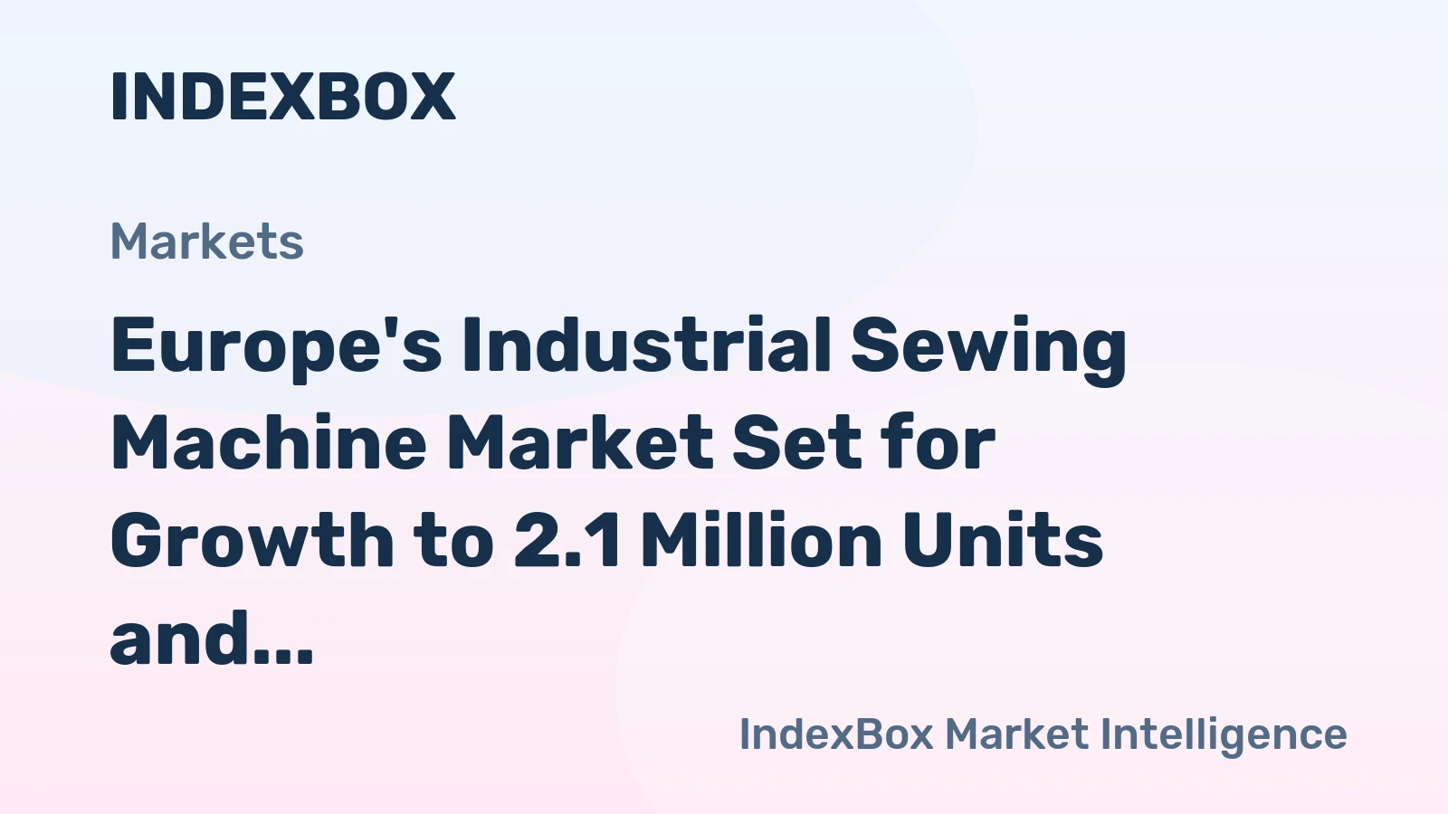 Europe's Industrial Sewing Machine Market Set for Growth to 2.1 Million Units and $2.6 Billion