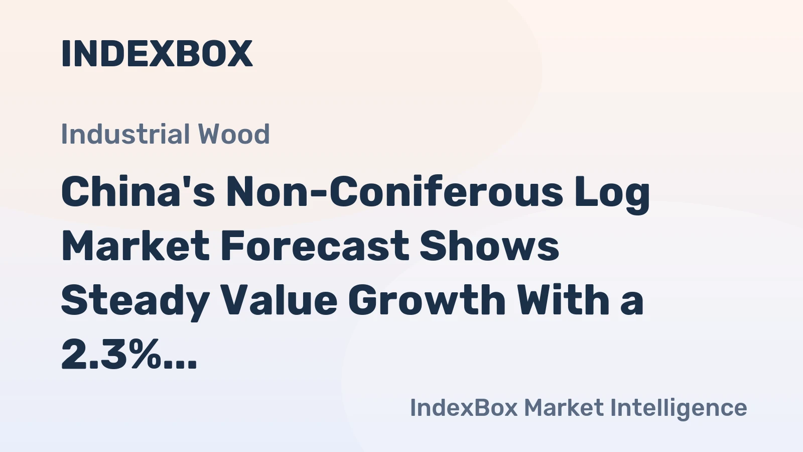 China's Non-Coniferous Log Market Forecast Shows Steady Value Growth With a 2.3% CAGR