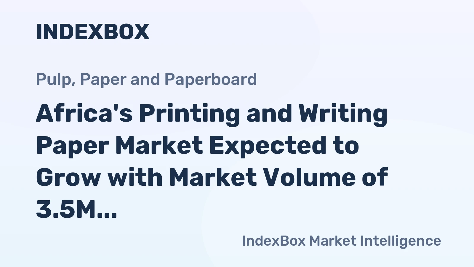 Africa's Printing and Writing Paper Market Expected to Grow with Market Volume of 3.5M Tons and Market Value of $4.3B by 2035