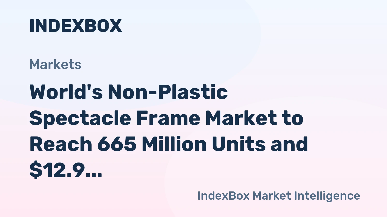 World's Non-Plastic Spectacle Frame Market to Reach 665 Million Units and $12.9 Billion by 2035