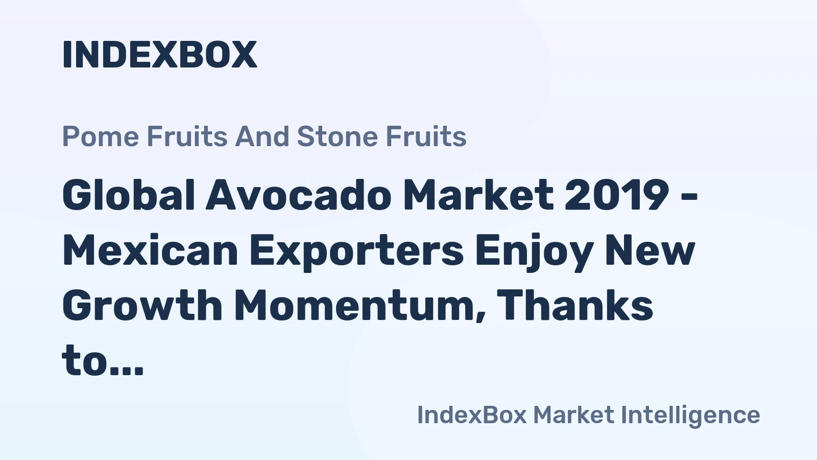 Global Avocado Market 2019 - Mexican Exporters Enjoy New Growth Momentum, Thanks to Rising Demand in the U.S.