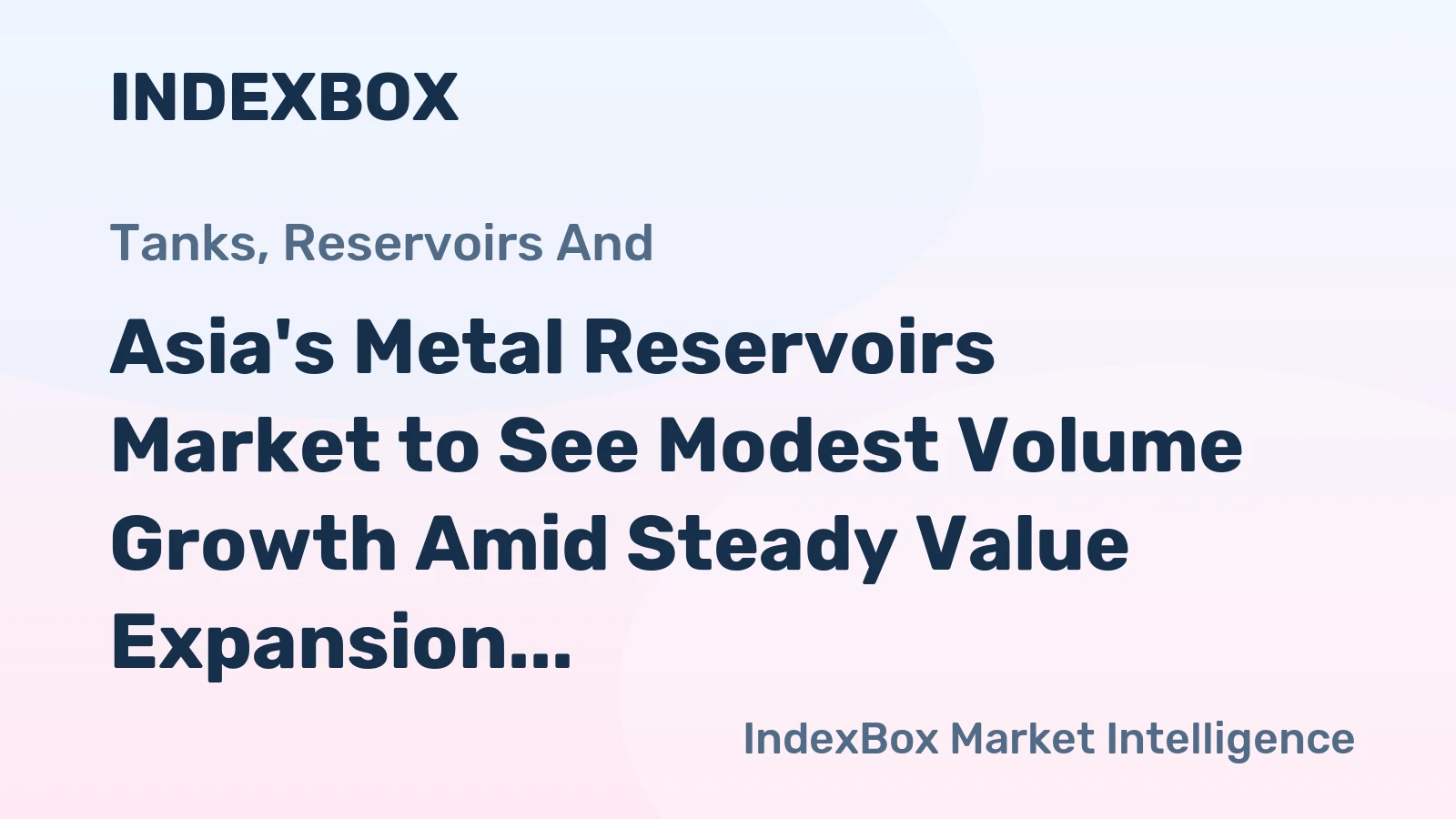 Asia's Metal Reservoirs Market to See Modest Volume Growth Amid Steady Value Expansion