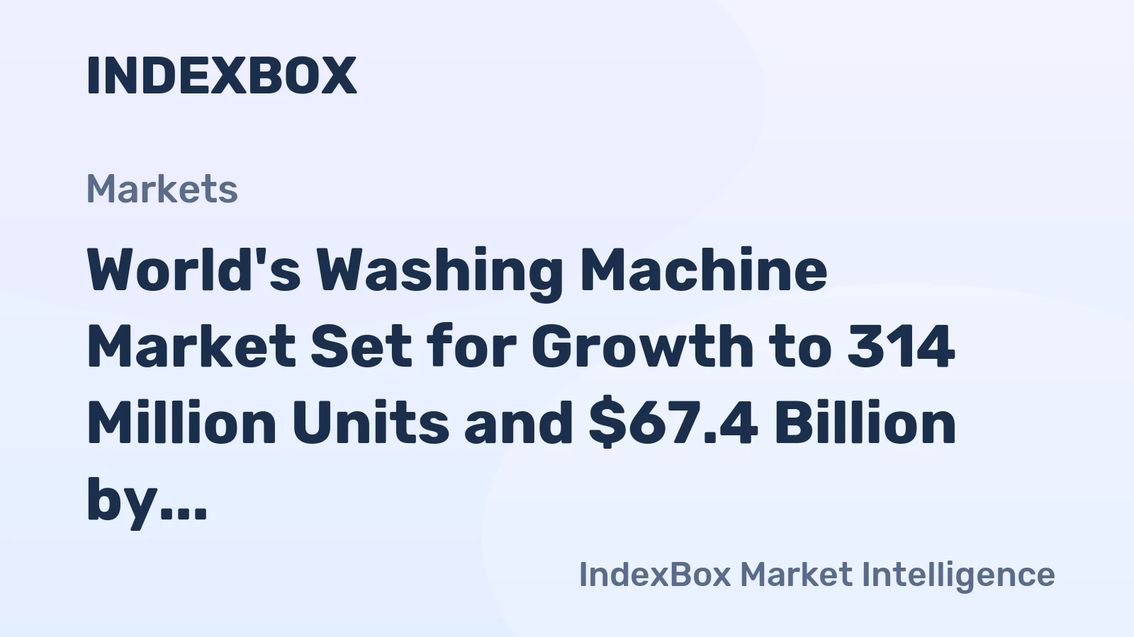World's Washing Machine Market Set for Growth to 314 Million Units and $67.4 Billion by 2035