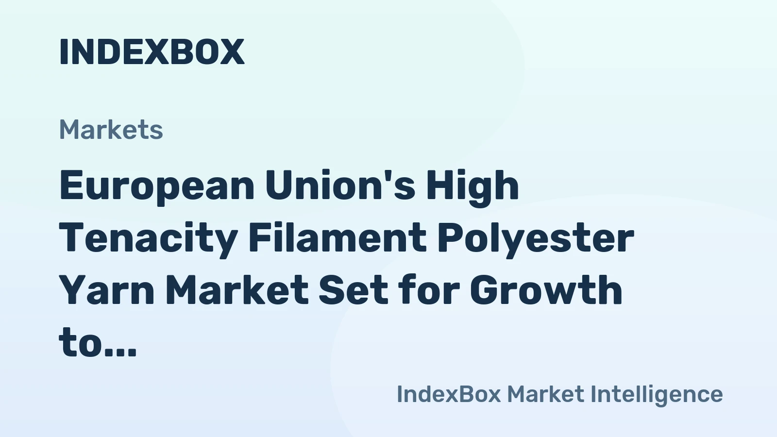 European Union's High Tenacity Filament Polyester Yarn Market Set for Growth to 227K Tons and $586M