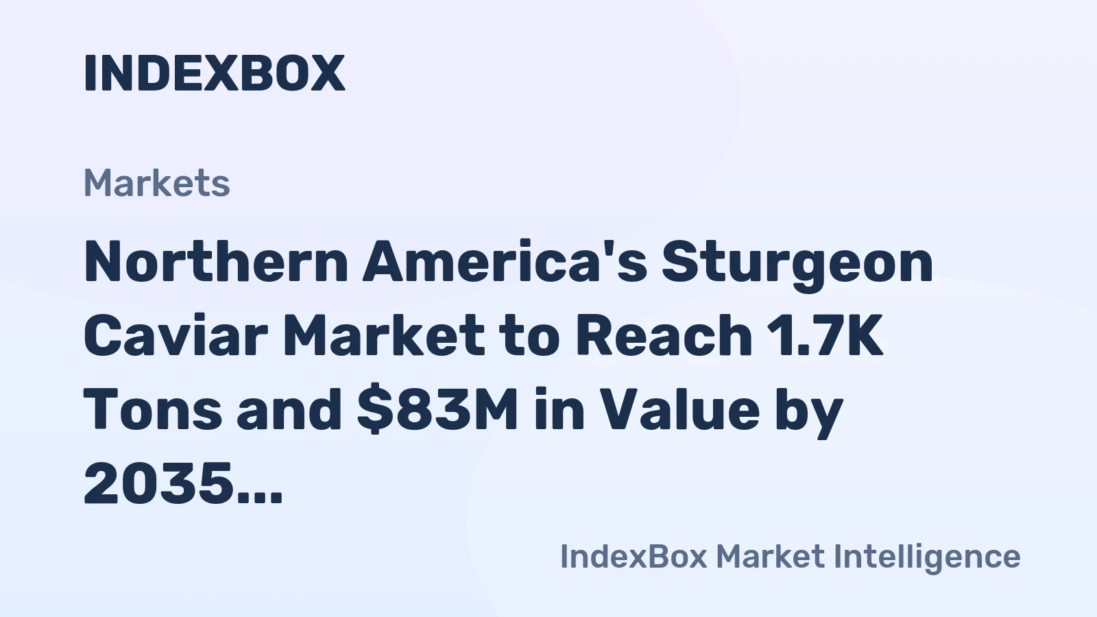 Northern America's Sturgeon Caviar Market to Reach 1.7K Tons and $83M in Value by 2035