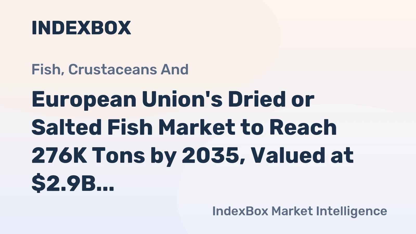 European Union's Dried or Salted Fish Market to Reach 276K Tons by 2035, Valued at $2.9B