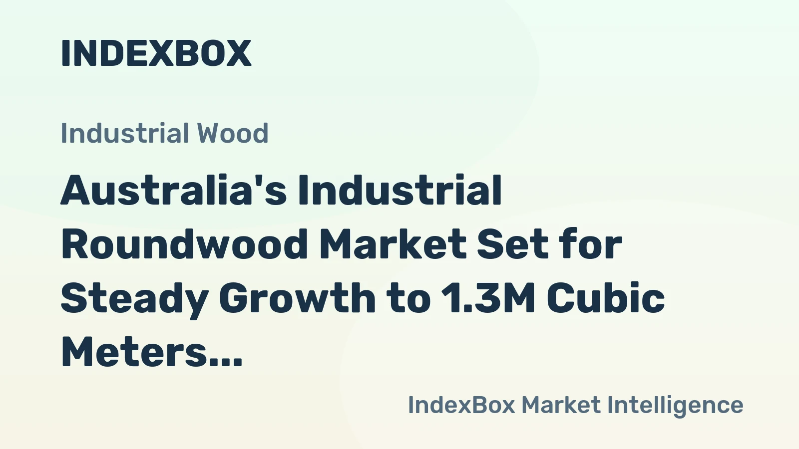 Australia's Industrial Roundwood Market Set for Steady Growth to 1.3M Cubic Meters and $151M by 2035
