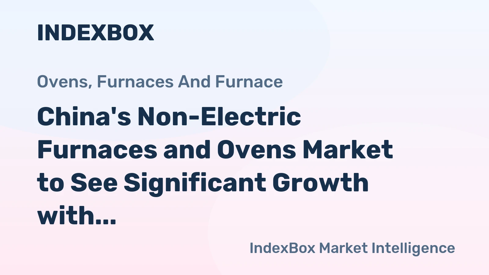 China's Non-Electric Furnaces and Ovens Market to See Significant Growth with CAGR of +11.0%