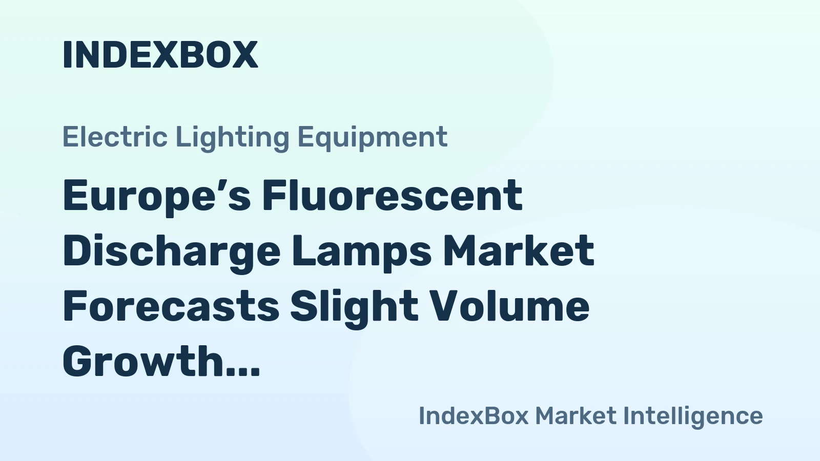 Europe’s Fluorescent Discharge Lamps Market Forecasts Slight Volume Growth Amidst Steep Value Decline