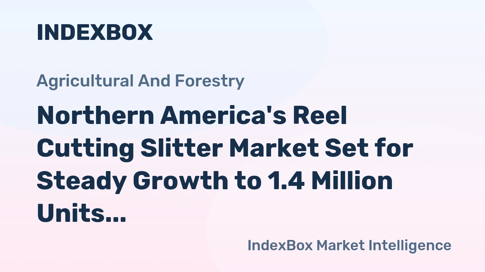 Northern America's Reel Cutting Slitter Market Set for Steady Growth to 1.4 Million Units and $12.1 Billion in Value