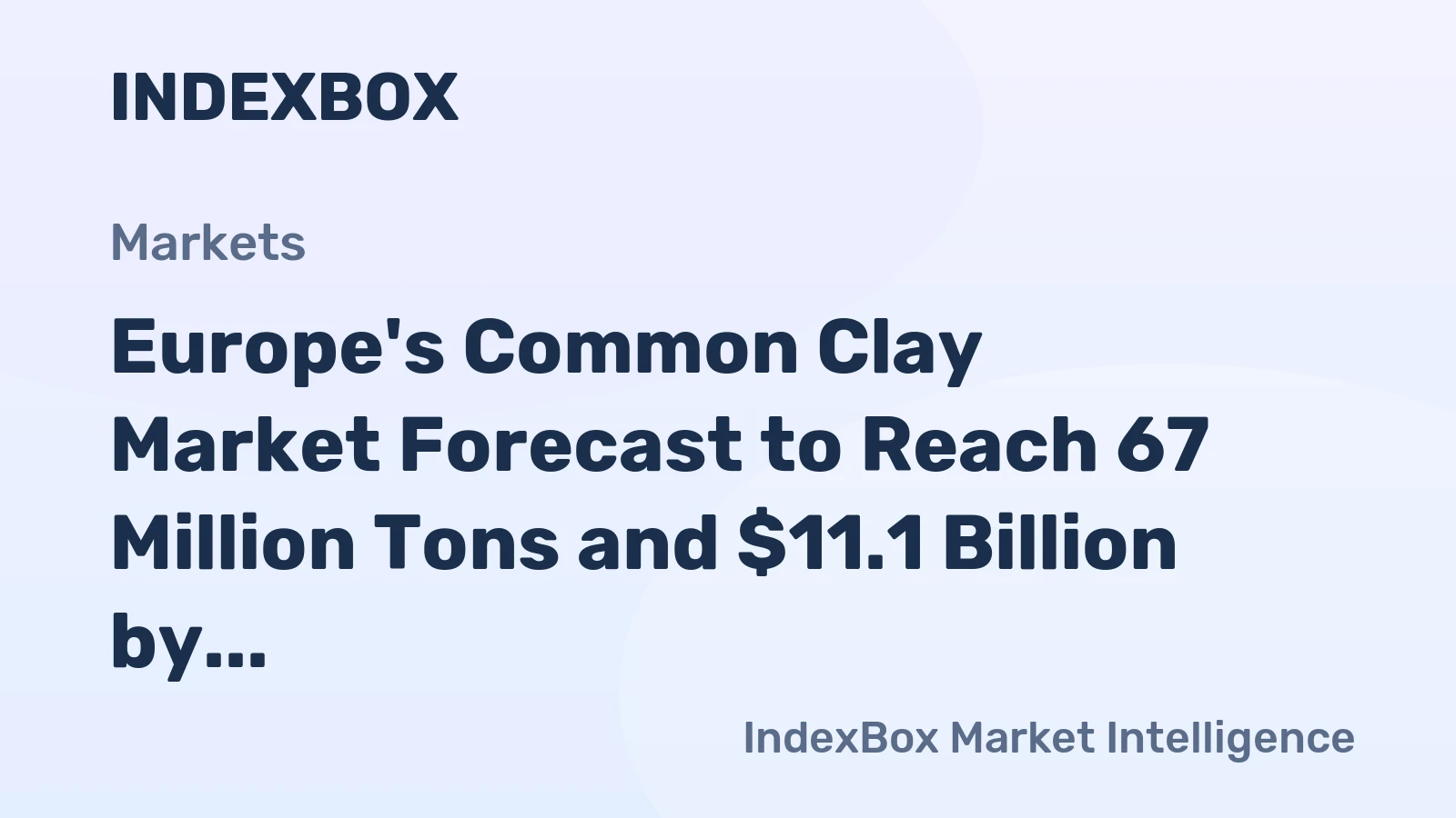 Europe's Common Clay Market Forecast to Reach 67 Million Tons and $11.1 Billion by 2035