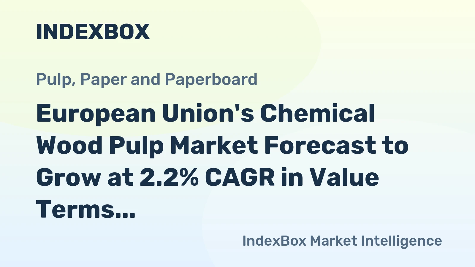 European Union's Chemical Wood Pulp Market Forecast to Grow at 2.2% CAGR in Value Terms