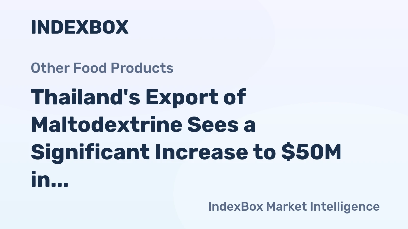Thailand's Export of Maltodextrine Sees a Significant Increase to $50M in January 2024