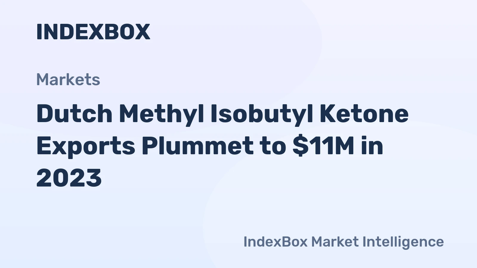 Dutch Methyl Isobutyl Ketone Exports Plummet to $11M in 2023