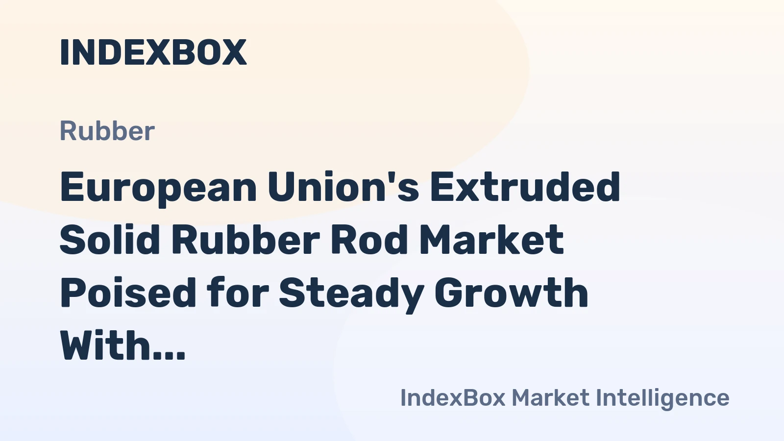 European Union's Extruded Solid Rubber Rod Market Poised for Steady Growth With 2.5% CAGR in Value