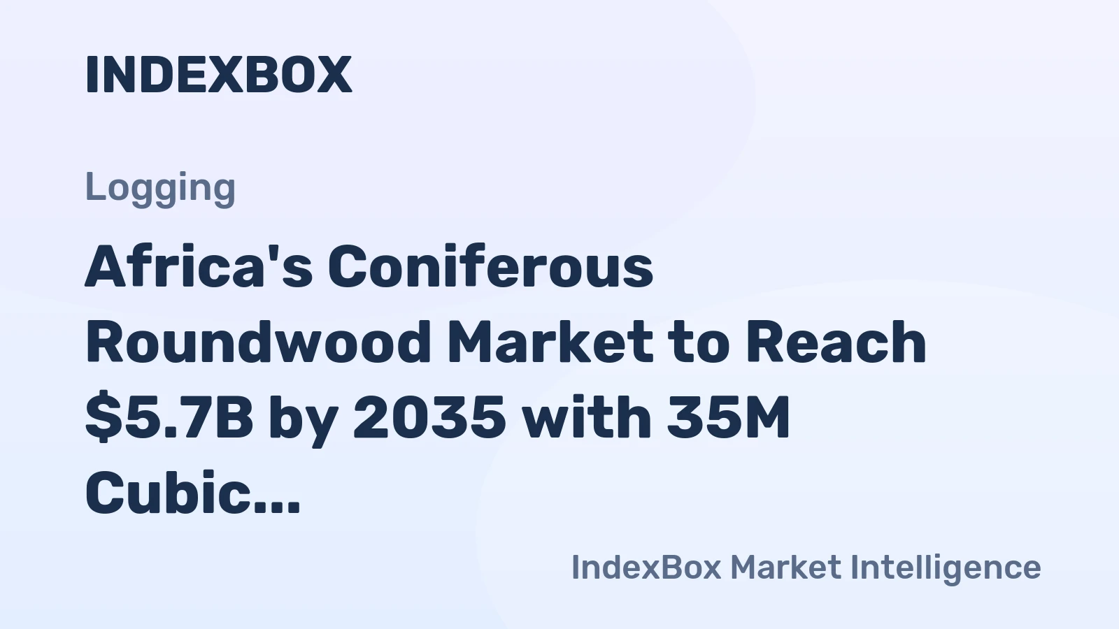 Africa's Coniferous Roundwood Market to Reach $5.7B by 2035 with 35M Cubic Meters Volume