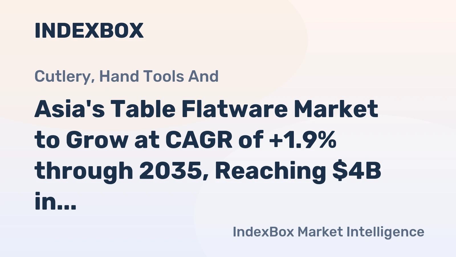Asia's Table Flatware Market to Grow at CAGR of +1.9% through 2035, Reaching $4B in Value