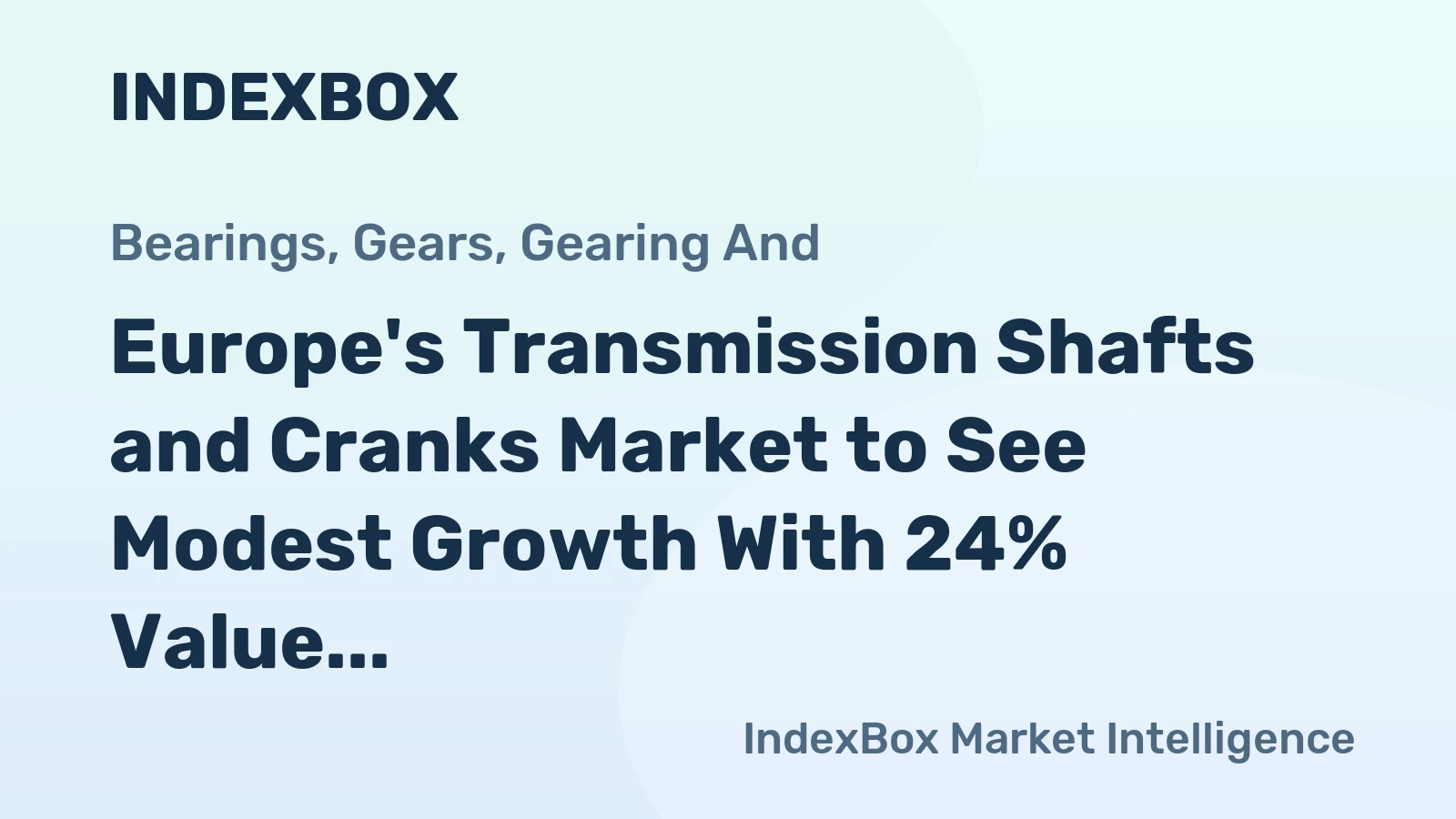 Europe's Transmission Shafts and Cranks Market to See Modest Growth With 24% Value CAGR Through 2035