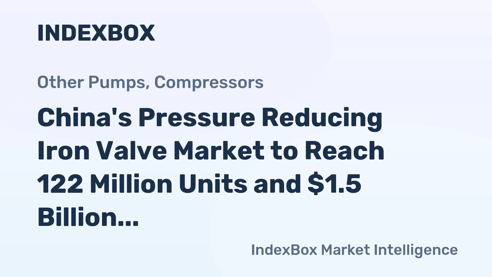 China's Pressure Reducing Iron Valve Market to Reach 122 Million Units and $1.5 Billion