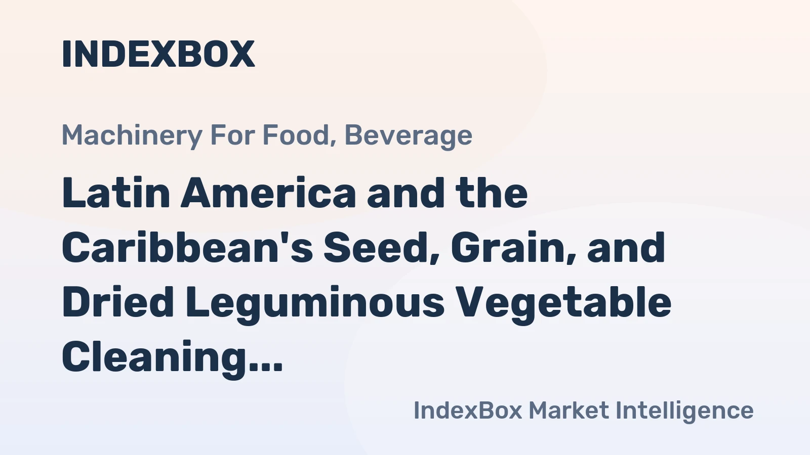 Latin America and the Caribbean's Seed, Grain, and Dried Leguminous Vegetable Cleaning Machines Market to Reach 53K Units by 2035, Valued at $378M