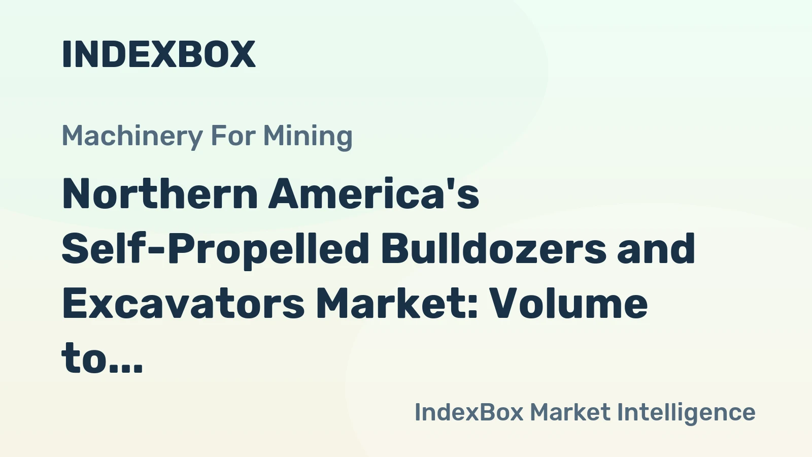 Northern America's Self-Propelled Bulldozers and Excavators Market: Volume to Reach 60K Units and Value to Reach $1.9B by 2035