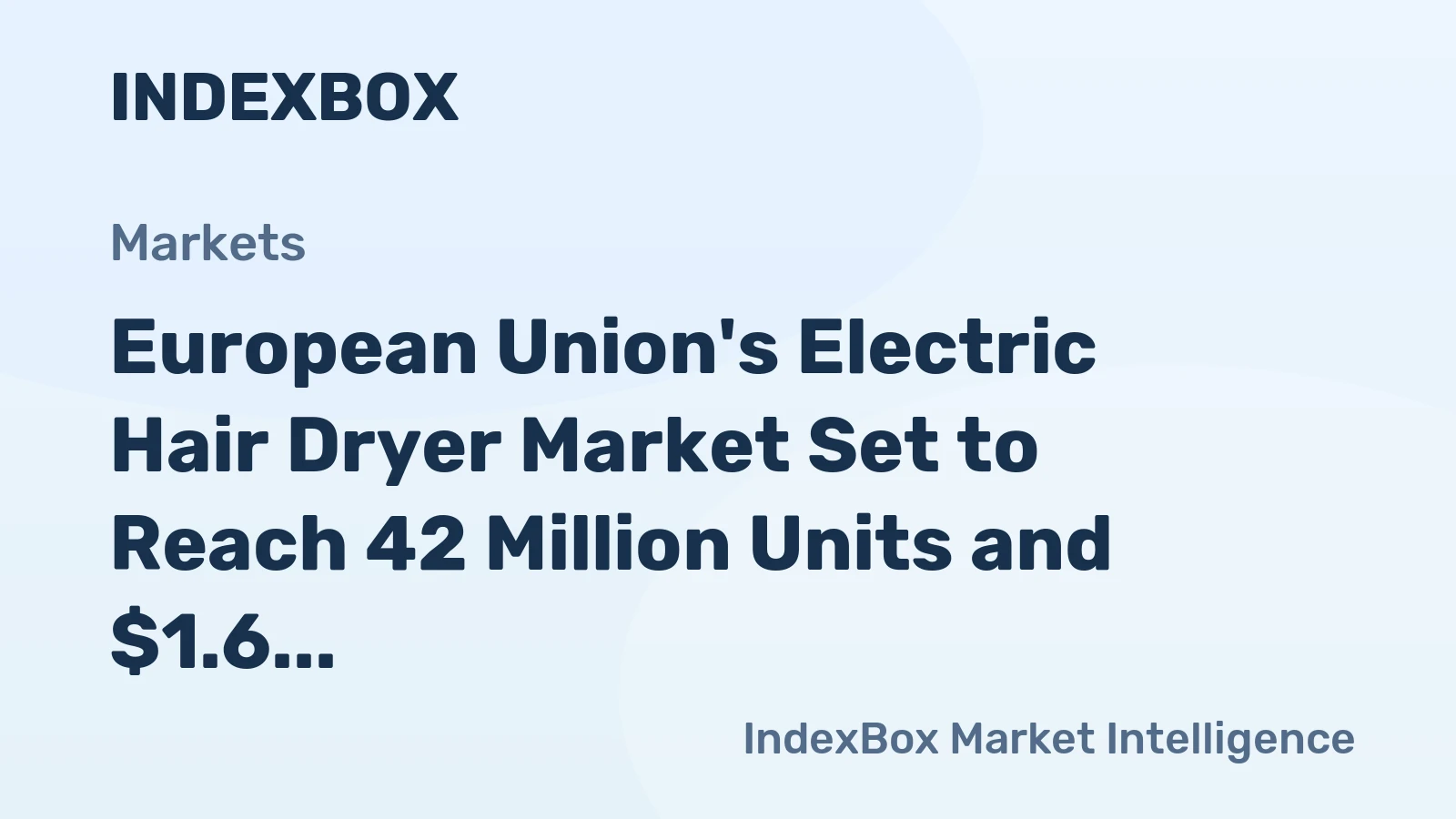 European Union's Electric Hair Dryer Market Set to Reach 42 Million Units and $1.6 Billion in Value