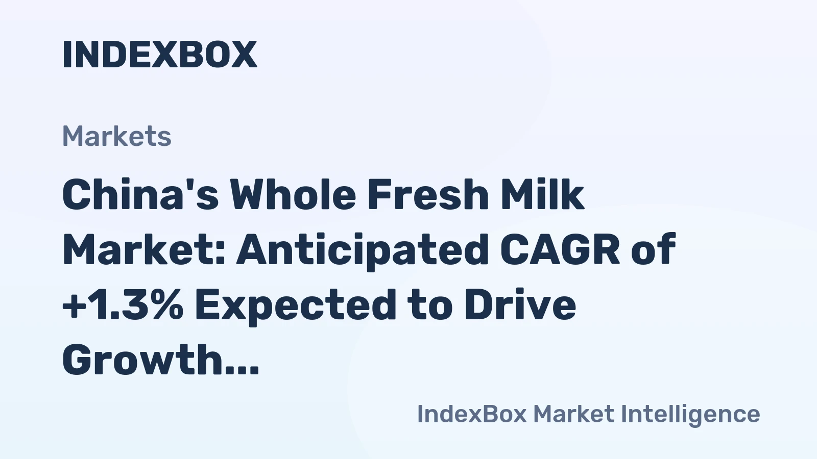 China's Whole Fresh Milk Market: Anticipated CAGR of +1.3% Expected to Drive Growth in Market Volume