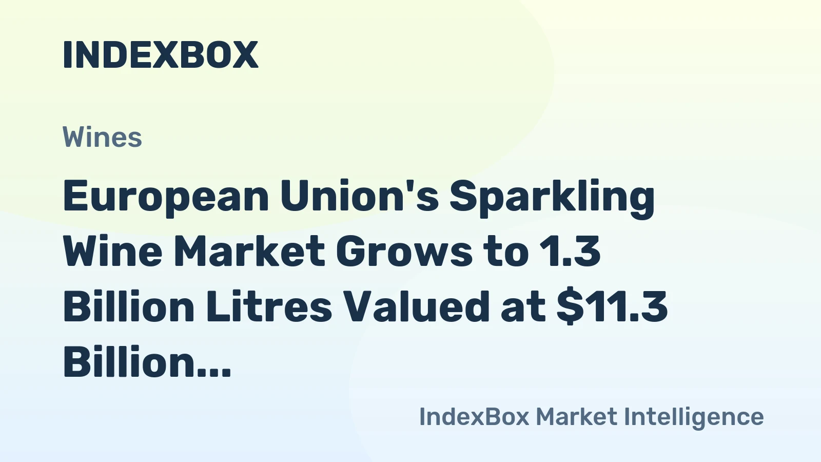 European Union's Sparkling Wine Market Grows to 1.3 Billion Litres Valued at $11.3 Billion