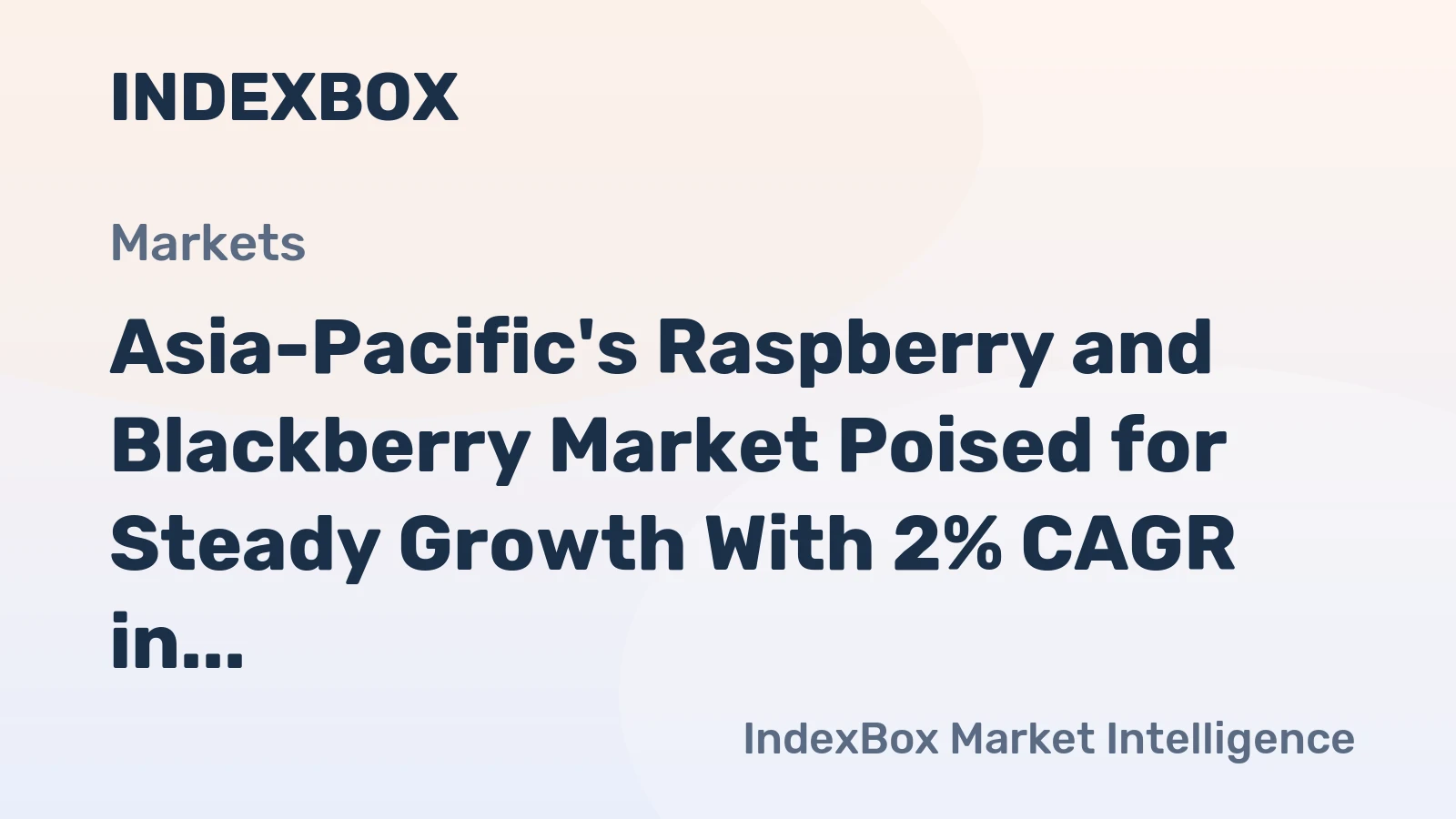 Asia-Pacific's Raspberry and Blackberry Market Poised for Steady Growth With 2% CAGR in Value