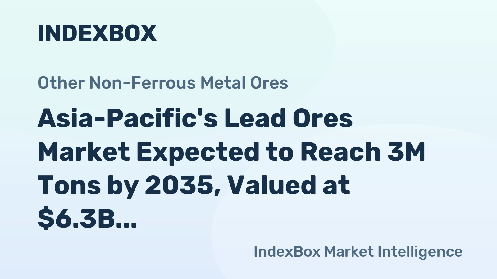 Asia-Pacific's Lead Ores Market Expected to Reach 3M Tons by 2035, Valued at $6.3B