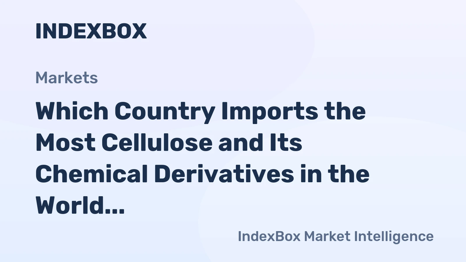 Which Country Imports the Most Cellulose and Its Chemical Derivatives in the World?