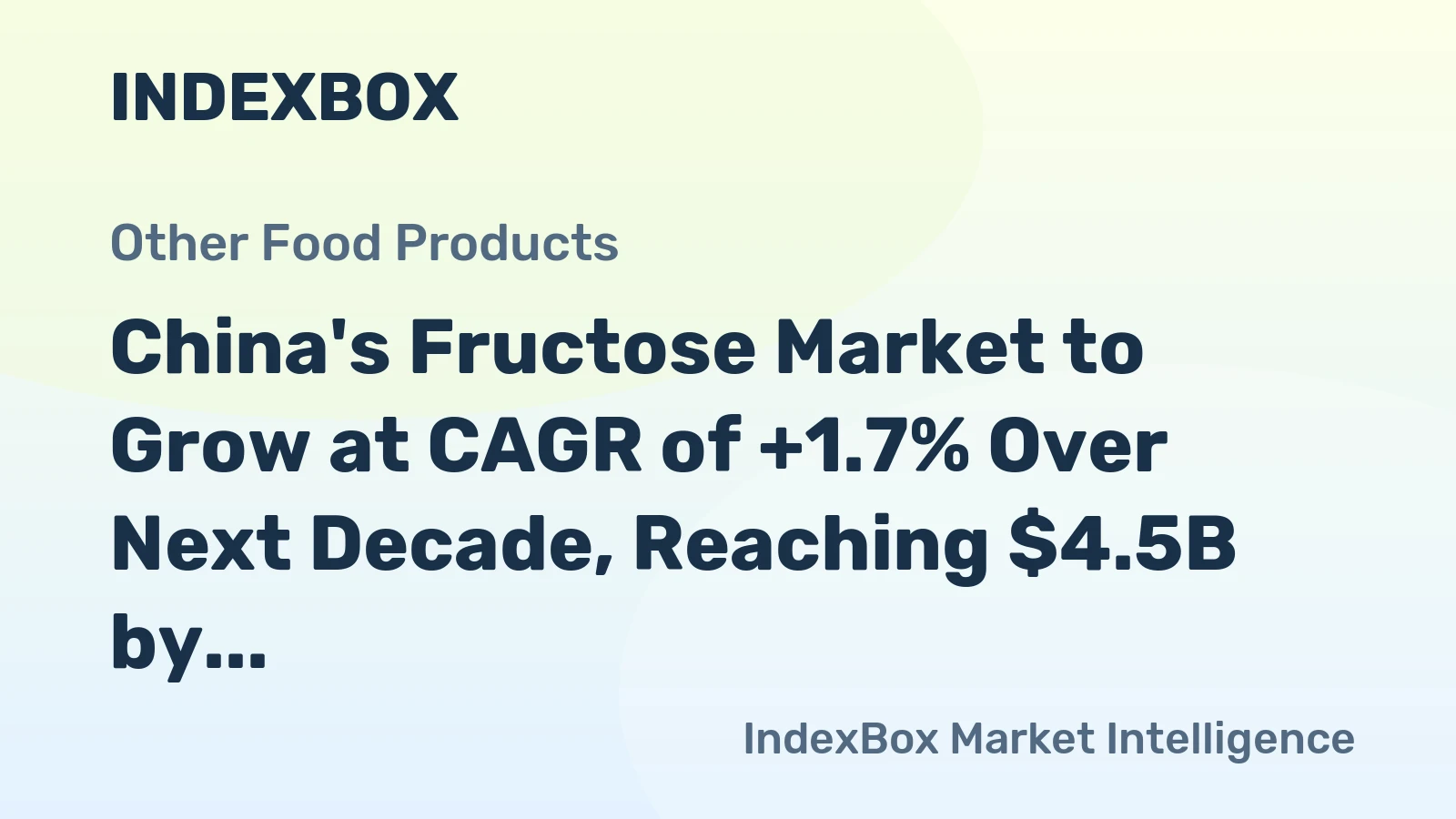 China's Fructose Market to Grow at CAGR of +1.7% Over Next Decade, Reaching $4.5B by 2035
