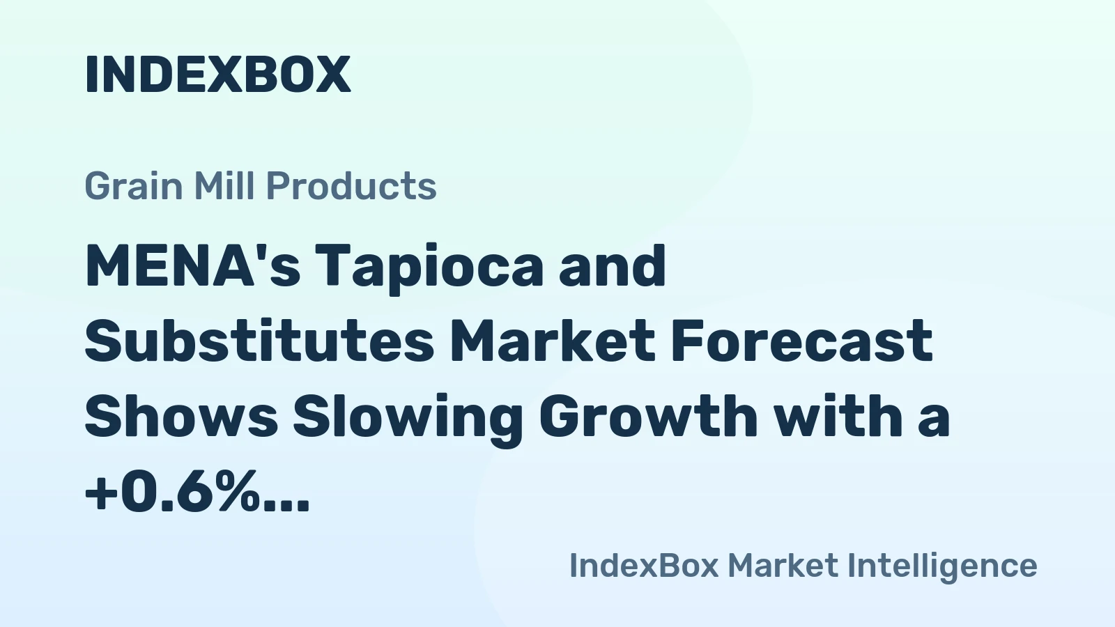 MENA's Tapioca and Substitutes Market Forecast Shows Slowing Growth with a +0.6% Volume CAGR