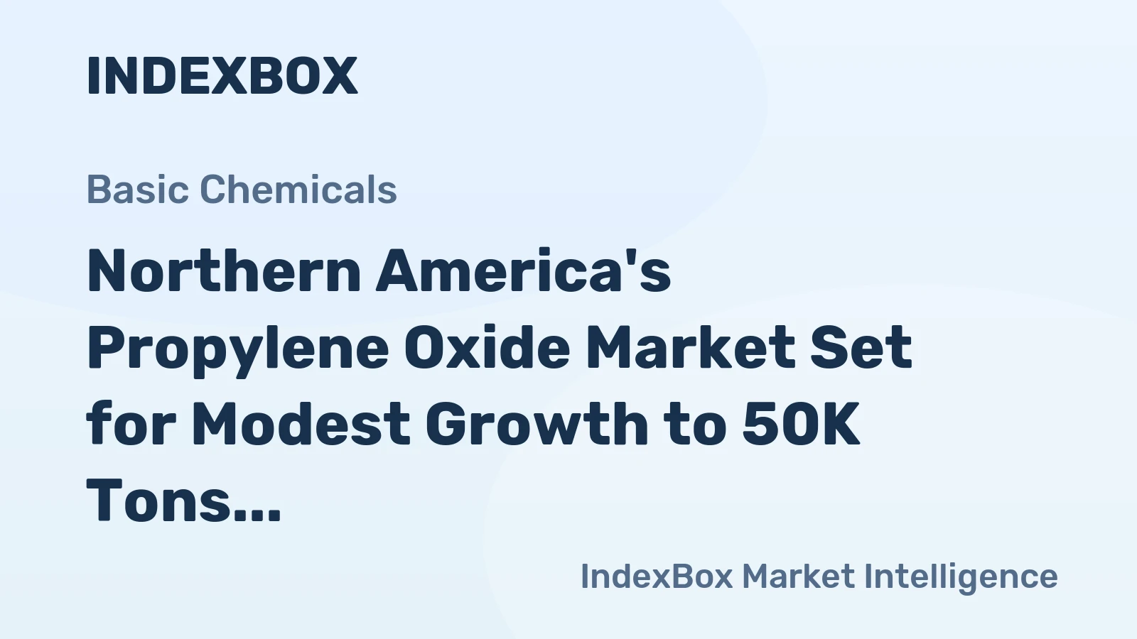 Northern America's Propylene Oxide Market Set for Modest Growth to 50K Tons in Volume and $71M in Value