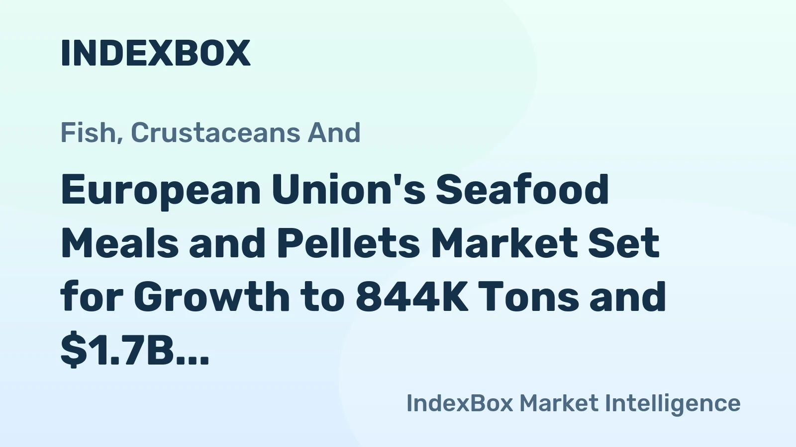 European Union's Seafood Meals and Pellets Market Set for Growth to 844K Tons and $1.7B