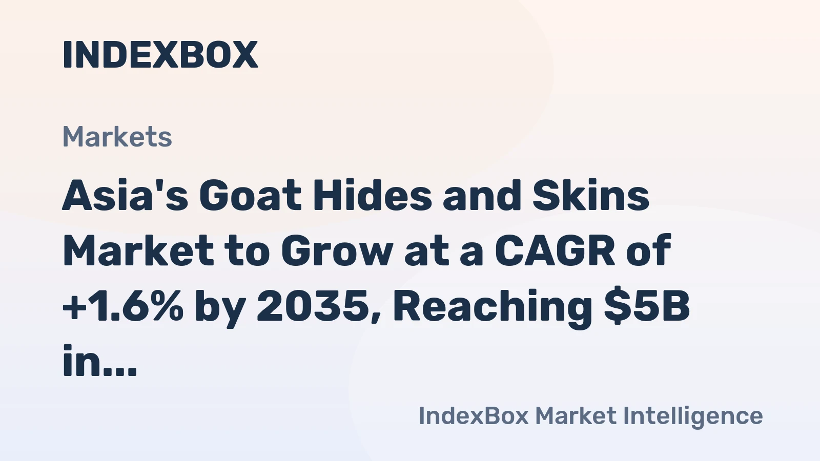 Asia's Goat Hides and Skins Market to Grow at a CAGR of +1.6% by 2035, Reaching $5B in Value