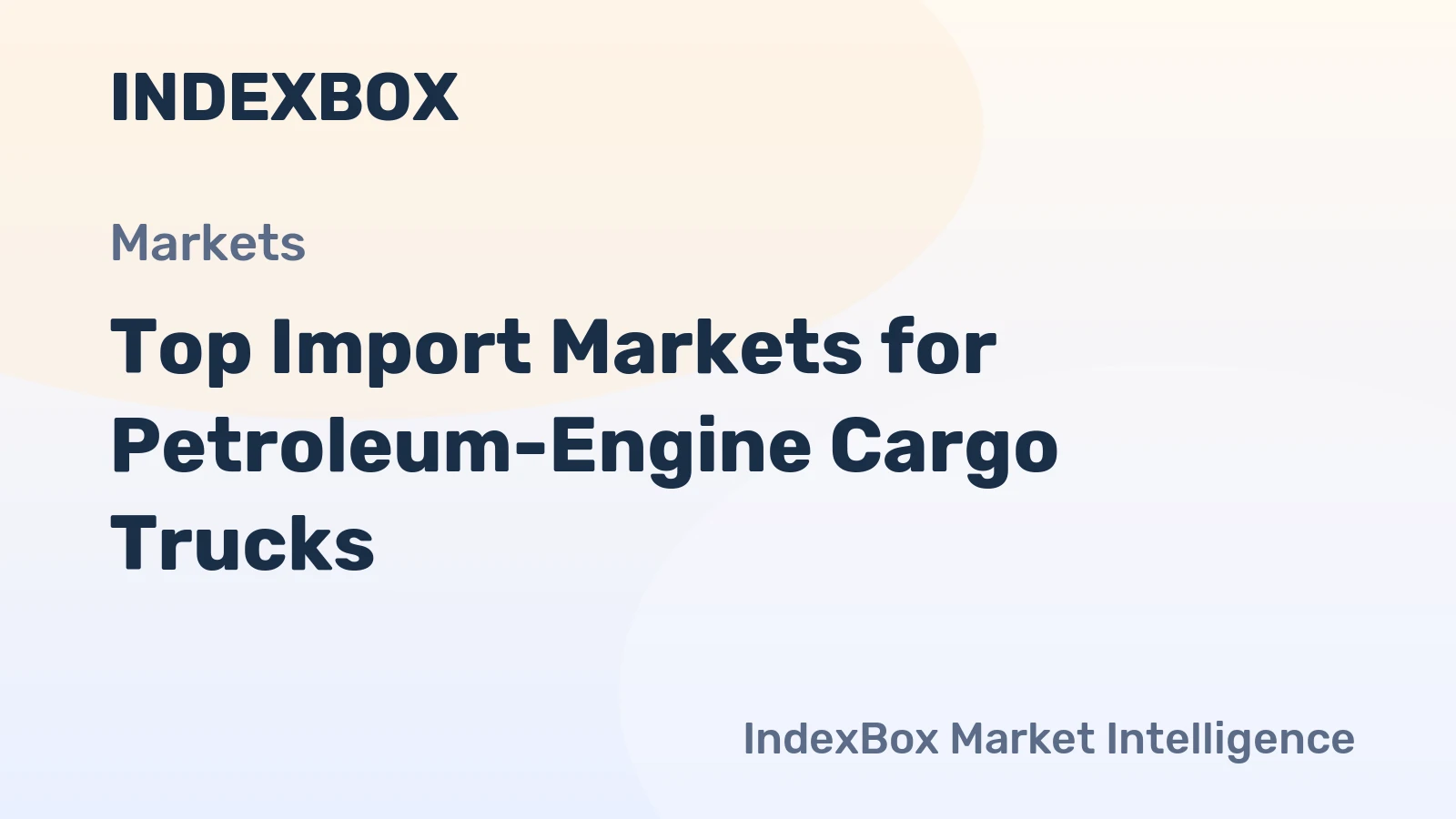 Top Import Markets for Petroleum-Engine Cargo Trucks