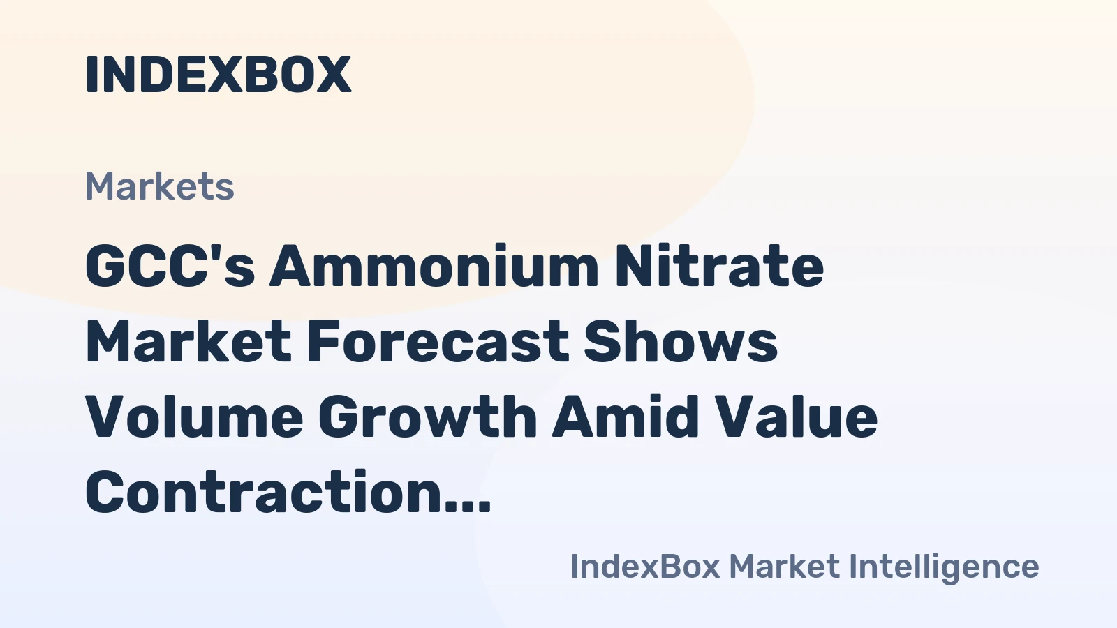 GCC's Ammonium Nitrate Market Forecast Shows Volume Growth Amid Value Contraction With a -2.1% CAGR