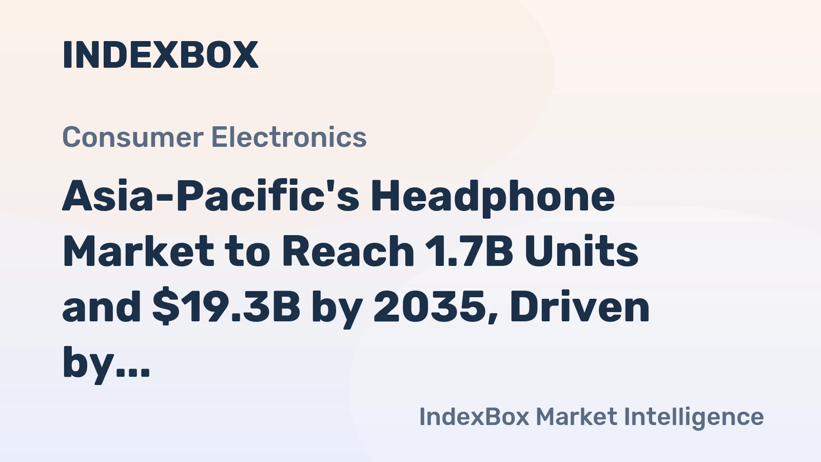 Asia-Pacific's Headphone Market to Reach 1.7B Units and $19.3B by 2035, Driven by Rising Demand