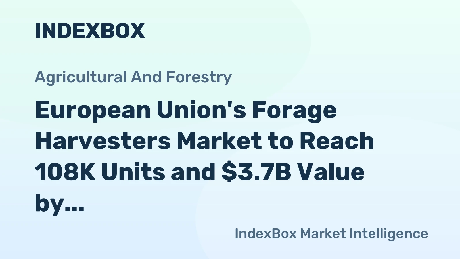 European Union's Forage Harvesters Market to Reach 108K Units and $3.7B Value by 2035