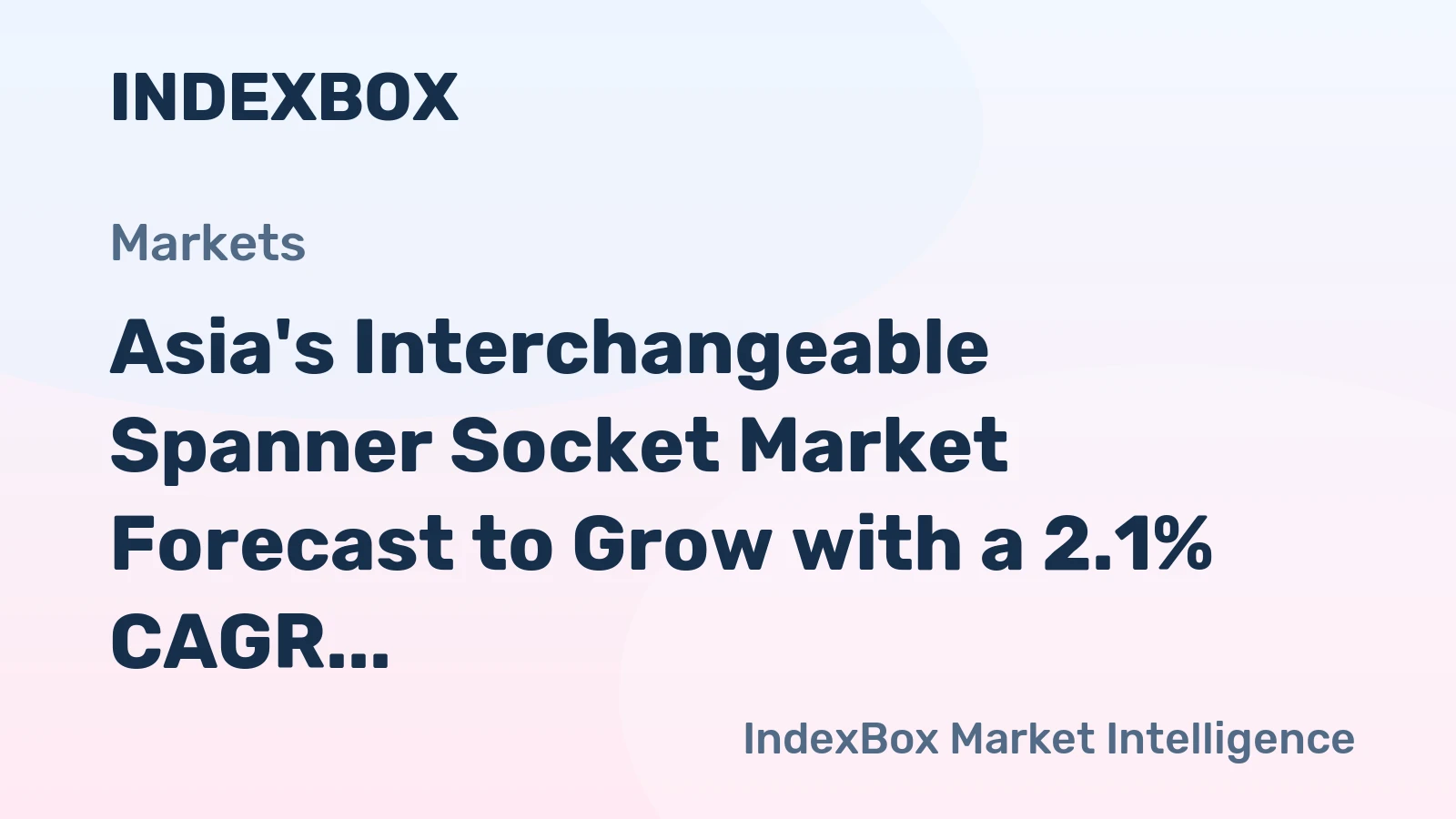 Asia's Interchangeable Spanner Socket Market Forecast to Grow with a 2.1% CAGR in Value