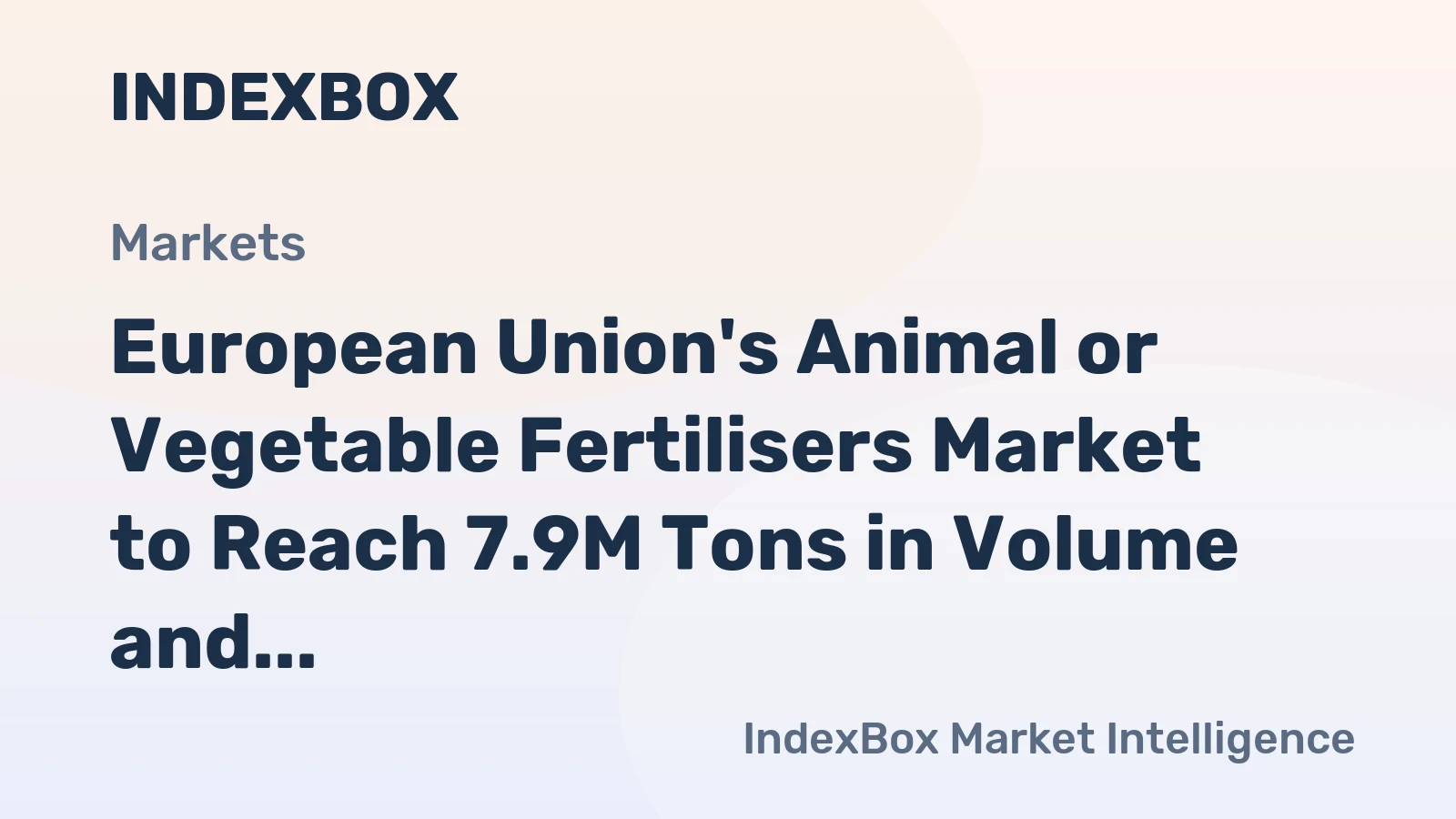 European Union's Animal or Vegetable Fertilisers Market to Reach 7.9M Tons in Volume and $4.7B in Value by 2035