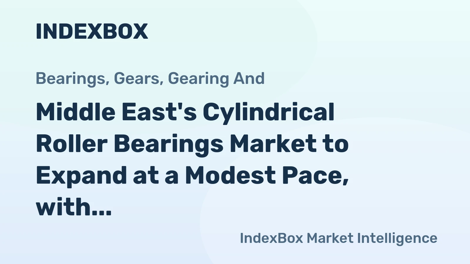 Middle East's Cylindrical Roller Bearings Market to Expand at a Modest Pace, with CAGR of +0.5%