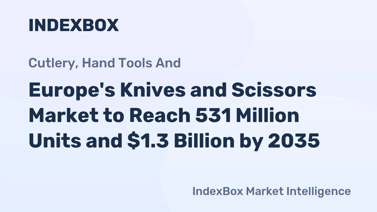 Europe's Knives and Scissors Market to Reach 531 Million Units and $1.3 Billion by 2035