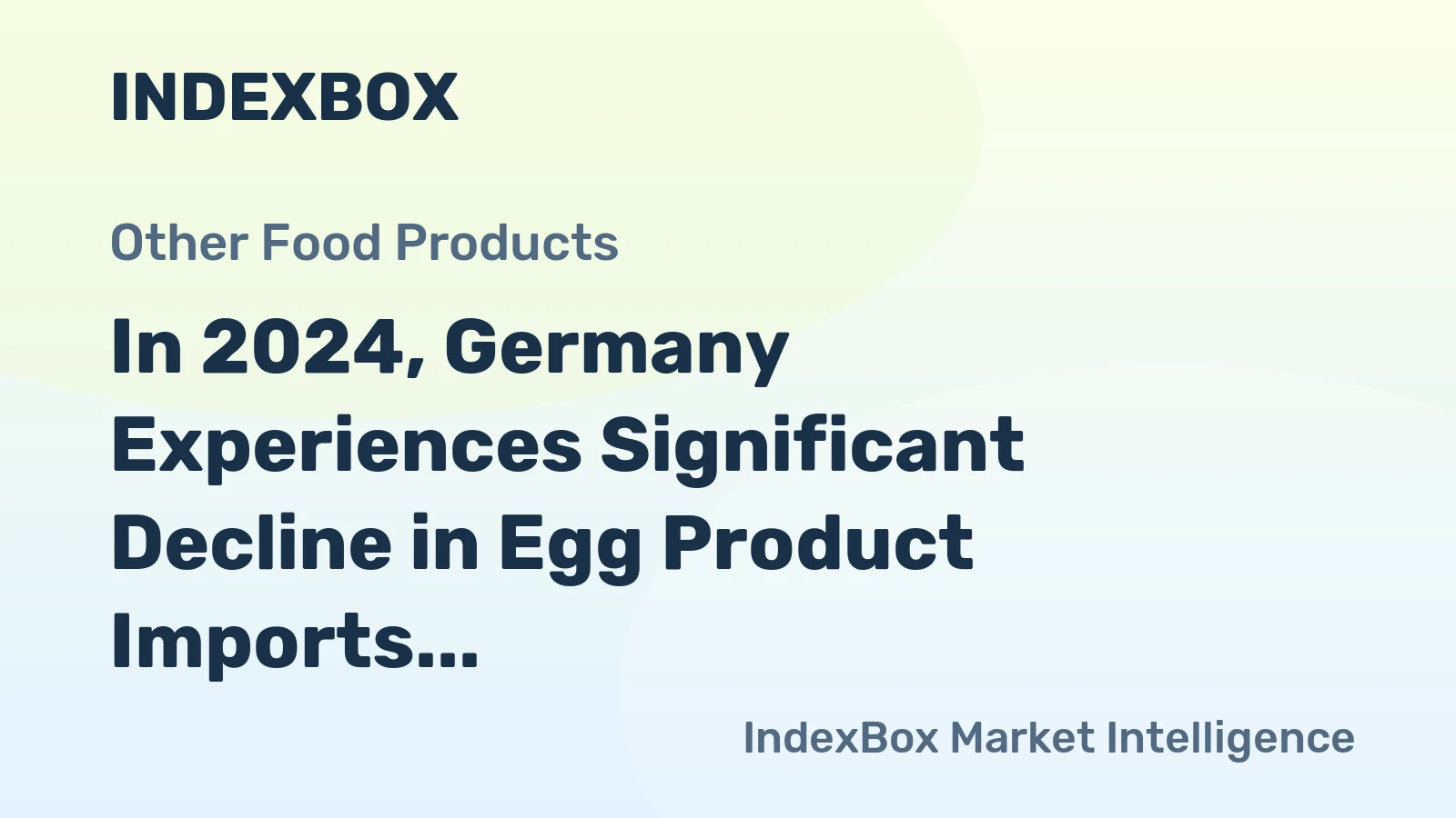 In 2024, Germany Experiences Significant Decline in Egg Product Imports to $267 Million