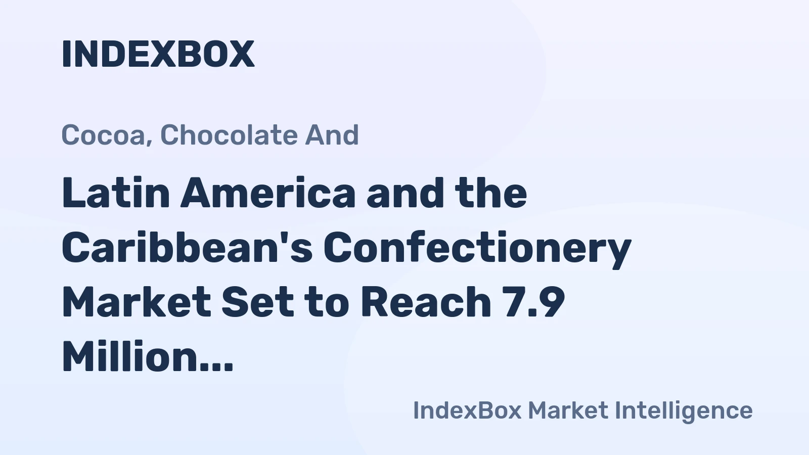 Latin America and the Caribbean's Confectionery Market Set to Reach 7.9 Million Tons and $42.1 Billion