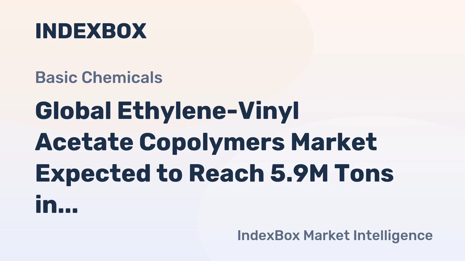 Global Ethylene-Vinyl Acetate Copolymers Market Expected to Reach 5.9M Tons in Volume and $11.7B in Value by 2035