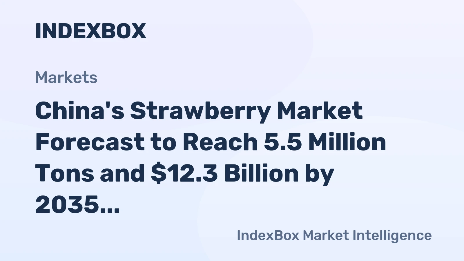 China's Strawberry Market Forecast to Reach 5.5 Million Tons and $12.3 Billion by 2035